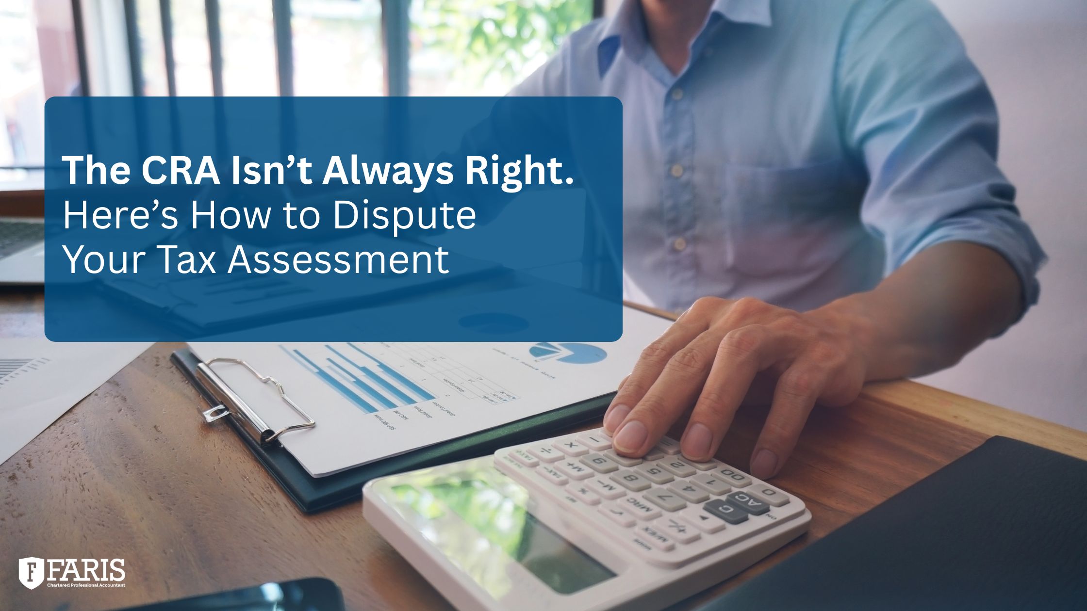 Think the CRA Got It Wrong? Challenge Your Tax Assessment